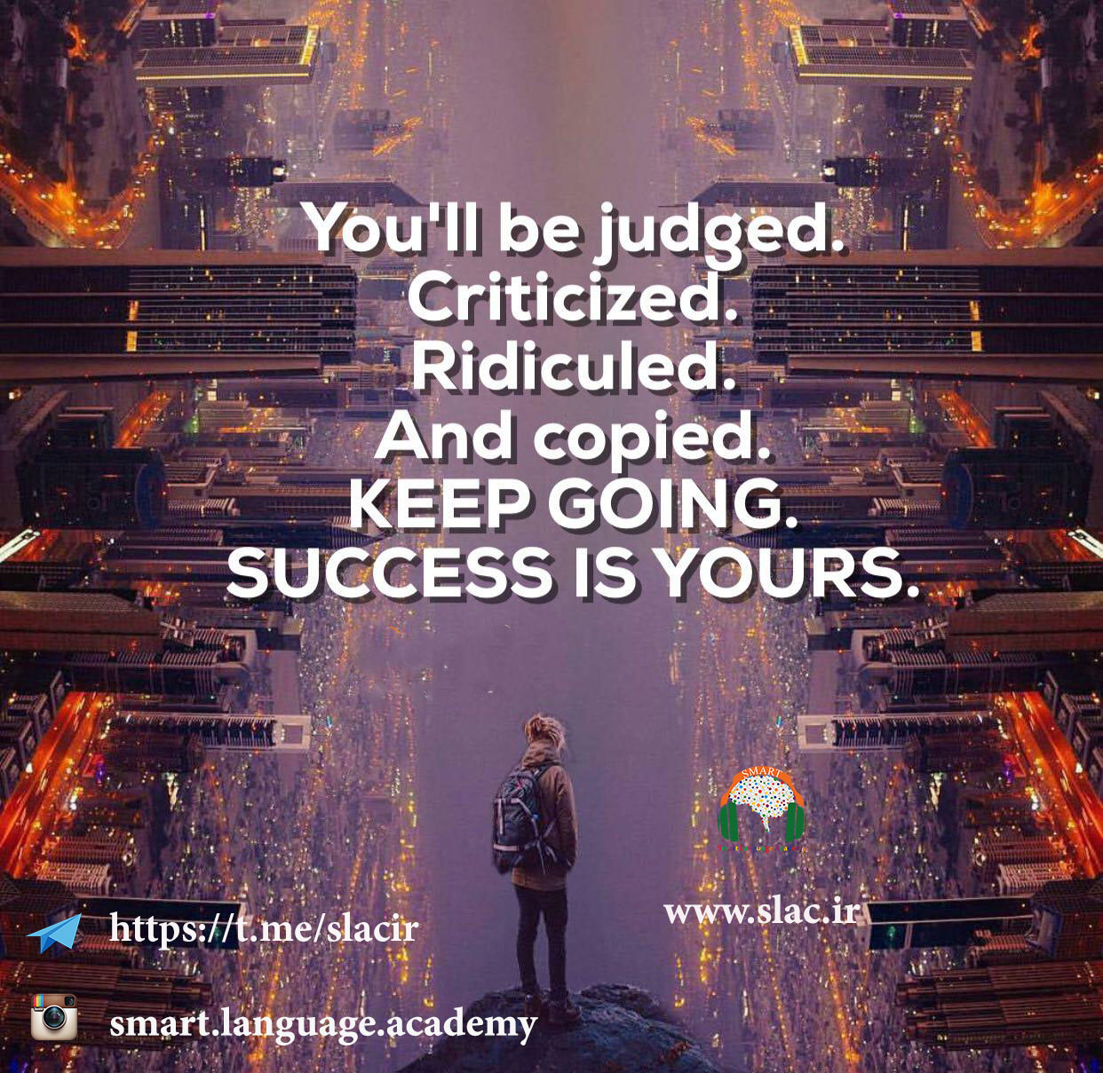 You'll be judged . Criticized . Ridiculed .And copied .KEEP GOING ...