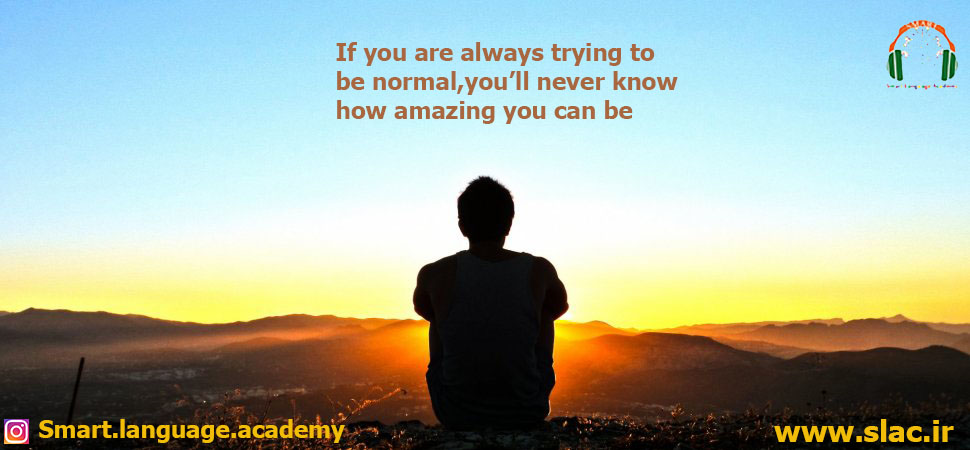 If you are always trying to be normal,you'll never know how amazing you ...